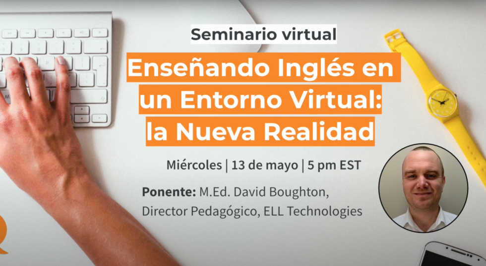 Seminario ELL: Enseñando Inglés en un Entorno Virtual – la Nueva Realidad - ELL Technologies